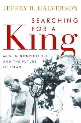 "Searching for a King: Muslim Nonviolence and the Future of Islam" by ...